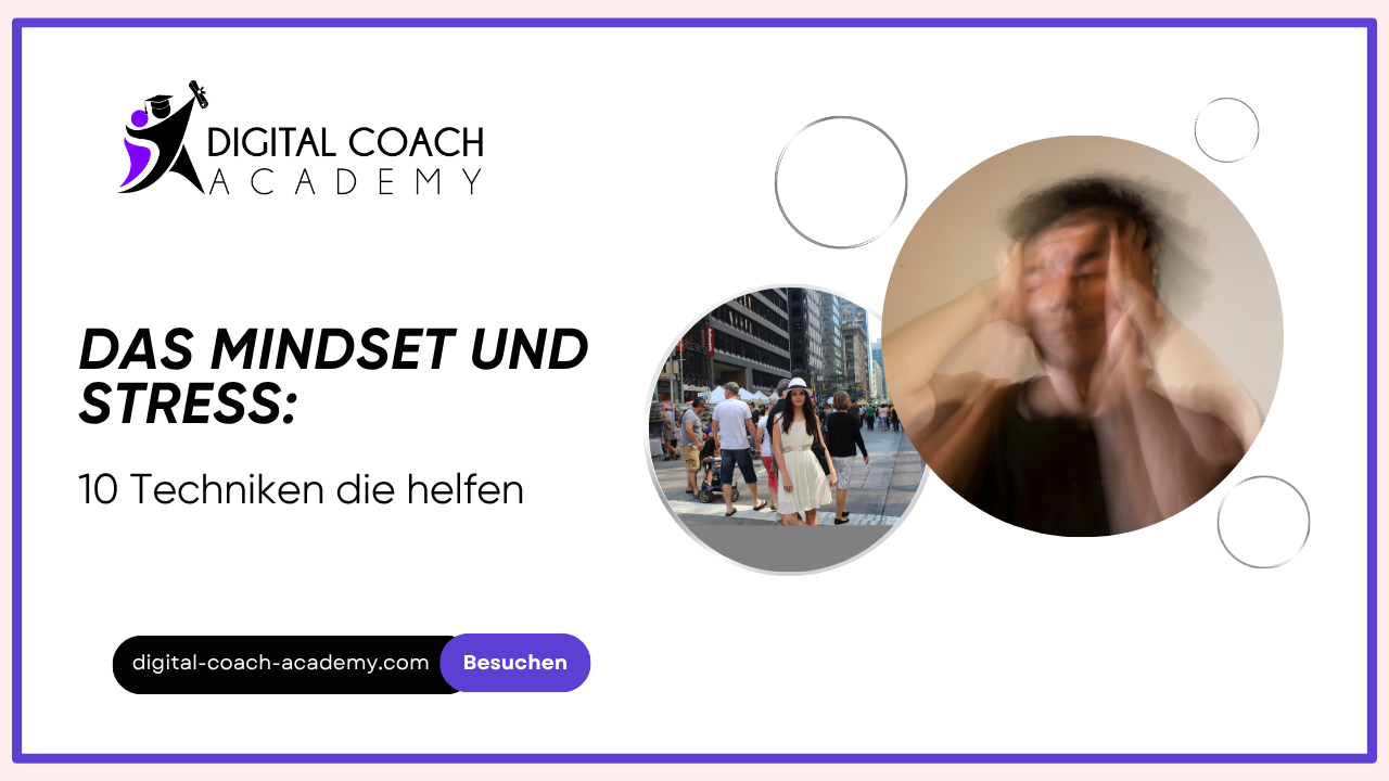 Das Mindset und Stress: 10 Techniken die dir helfen